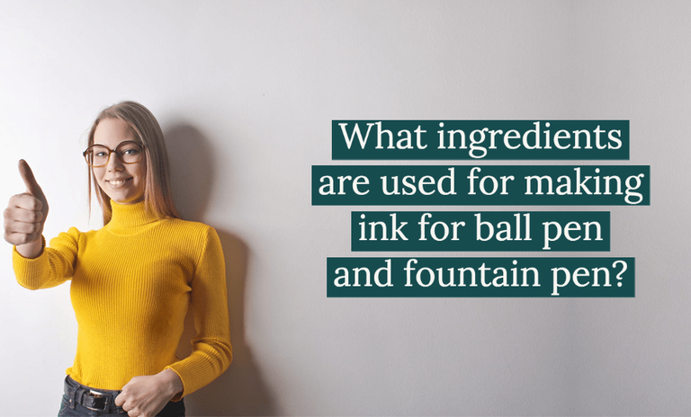 What ingredients are used for making ink for ball pen and fountain pen ...