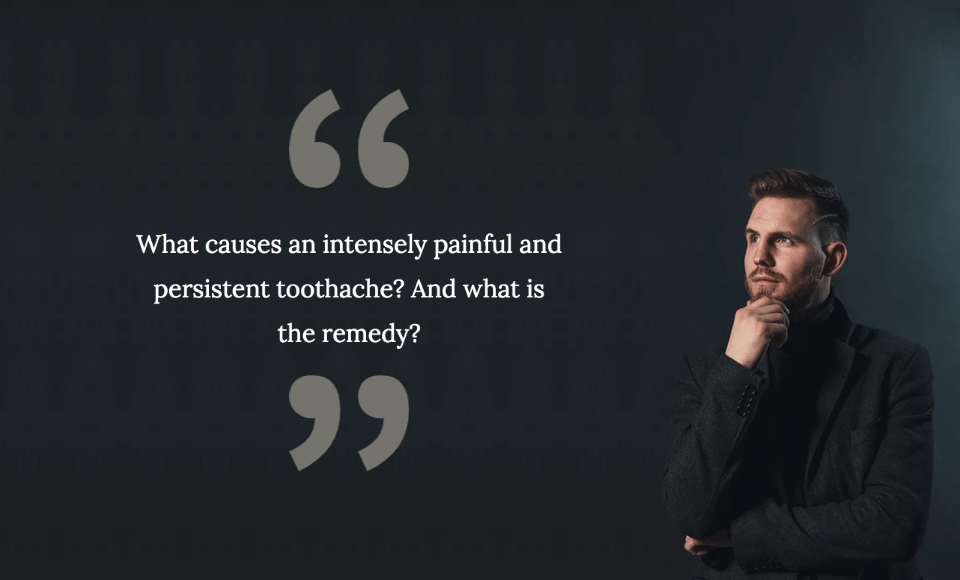 What causes an intensely painful and persistent toothache? And what is ...