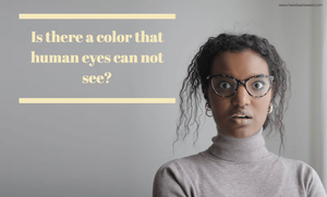 Is there a color that human eyes can not see? - Here Be Answers