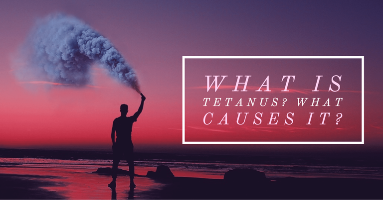 What is tetanus? What causes it? - Here Be Answers