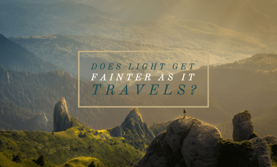 Does Light Get Fainter As It Travels? - Here Be Answers