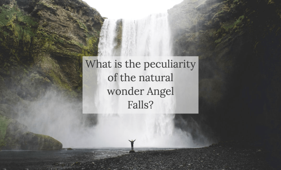 What is the peculiarity of the natural wonder Angel Falls? - Here Be ...
