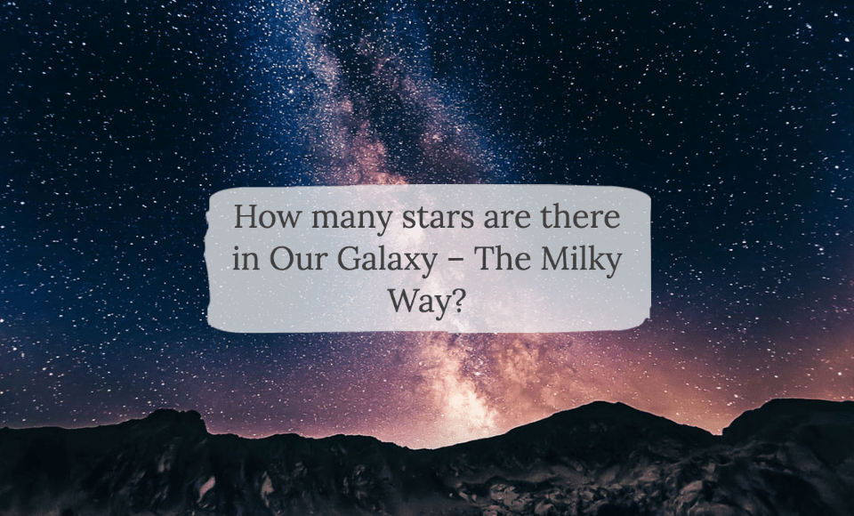 How many stars are there in Our Galaxy – The Milky Way? - Here Be Answers