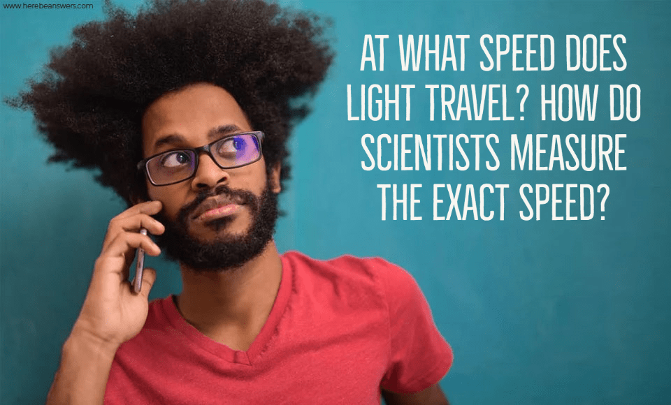 At what speed light travels? How do scientists measure the exact speed ...