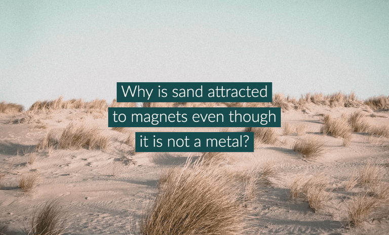Why sand is attracted to magnet even though it is not a metal? - Here ...