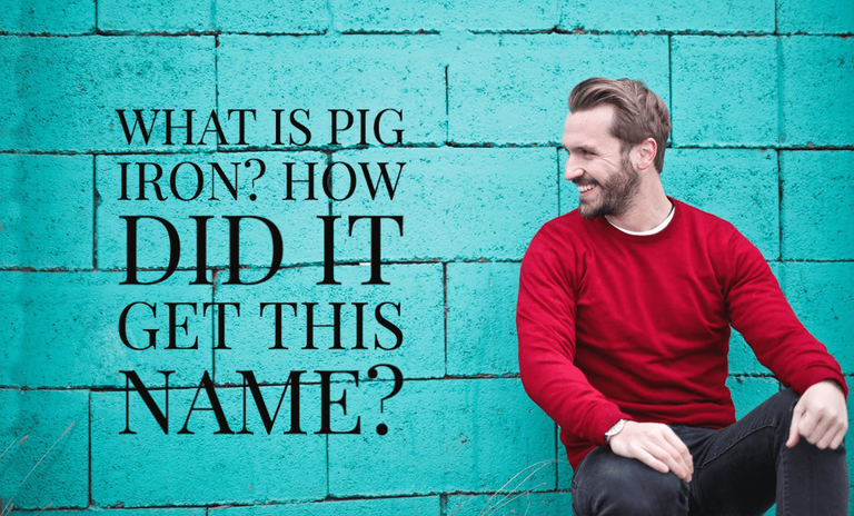 What is pig iron? How did it get this name? - Here Be Answers