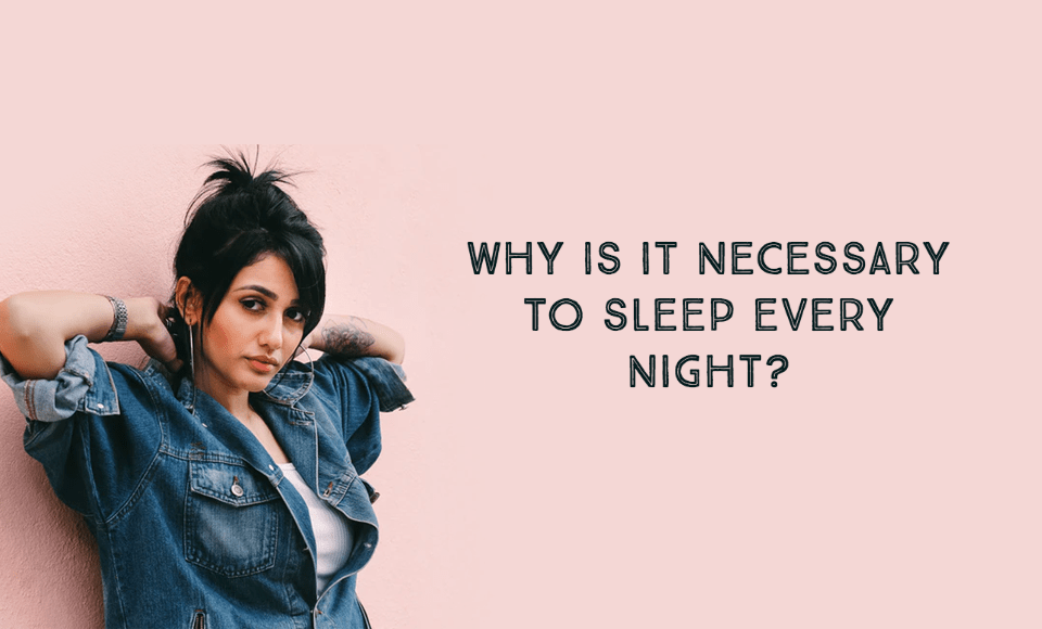 Why is it necessary to sleep every night? - Here Be Answers