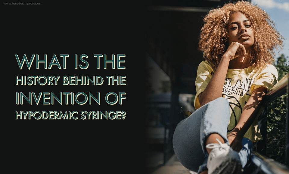 What is the history behind the invention of hypodermic syringe? - Here ...