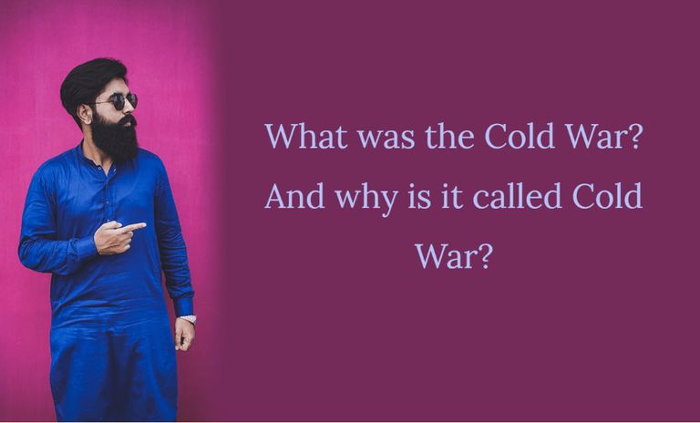 What was the Cold War? And why is it called Cold War? - Here Be Answers