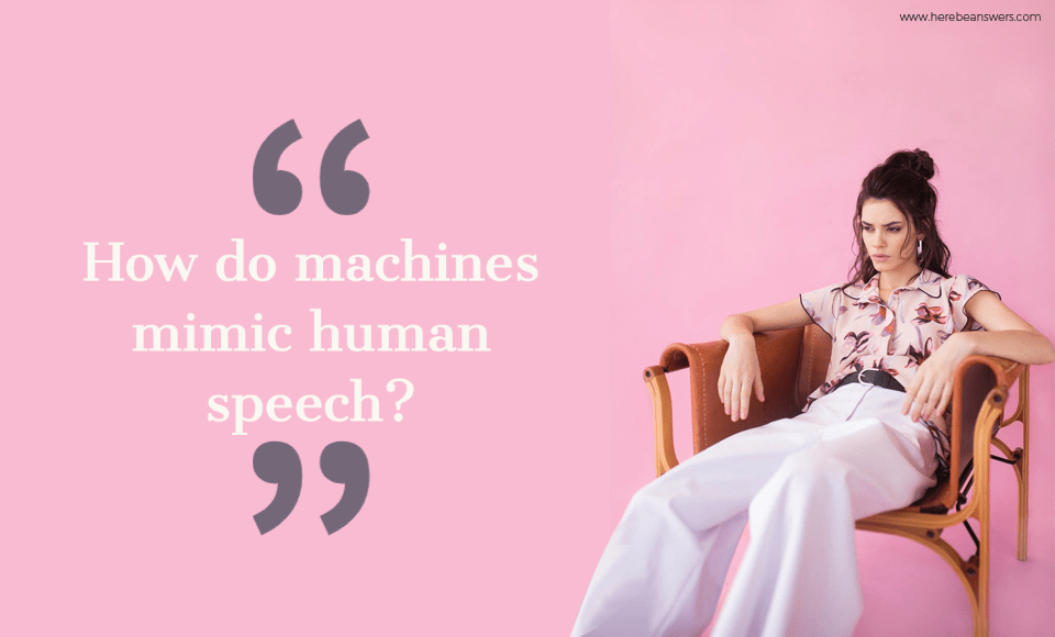 How do machines mimic human speech? - Here Be Answers